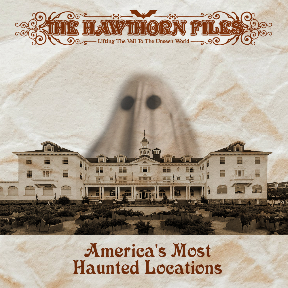 America’s Most Haunted Locations – The Hawthorn Files